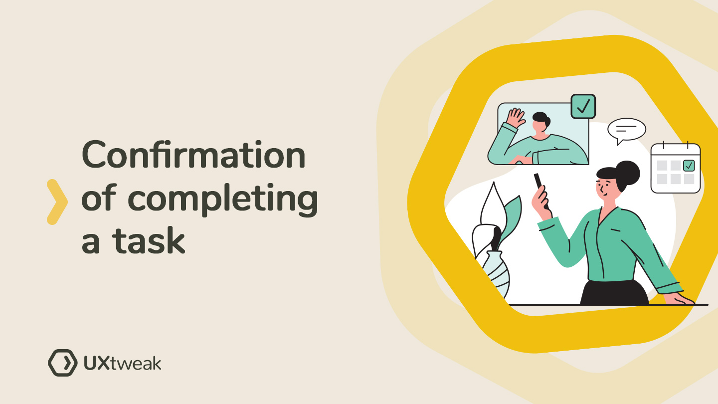 Confirmation of completing a task - UX research & user testing blog