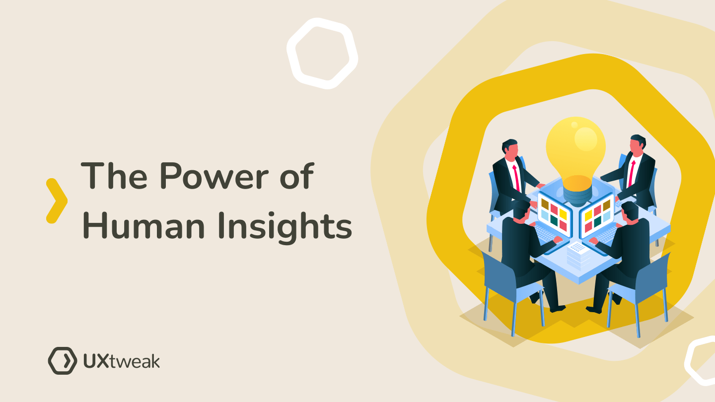 The Power of Human Insights: Tools and Methods | UXtweak
