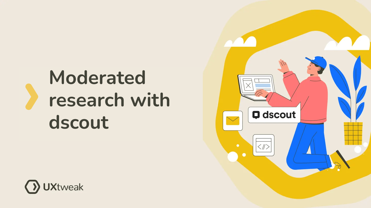 Moderated research with dscout | UXtweak