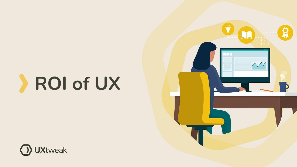 ROI of UX: How to Prove the Value of Good User Experience | UXtweak